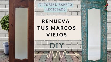 Cómo Decorar Un Espejo Con Marco De Madera Y Convertirlo En Un Espejo