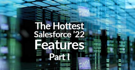 The Hottest Salesforce Features 22 Part I Xtivia