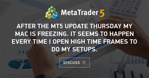 After The Mt5 Update Thursday My Mac Is Freezing It Seems To Happen Every Time I Open High Time