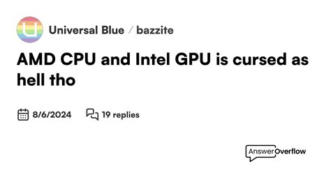 Amd Cpu And Intel Gpu Is Cursed As Hell Tho Universal Blue