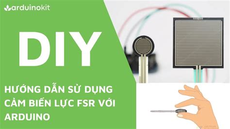 Hướng Dẫn Sử Dụng Cảm Biến Lực Fsr Với Arduino Arduino Kit