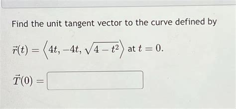 Solved Find The Unit Tangent Vector To The Curve Defined By Chegg