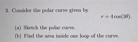 Solved Consider the polar curve given by r cos θ a Chegg