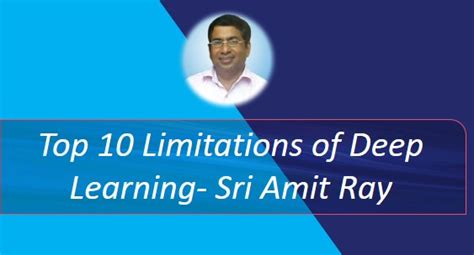 Top 10 Limitations Of Artificial Intelligence And Deep Learning Amit Ray