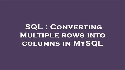 Sql Converting Multiple Rows Into Columns In Mysql Youtube