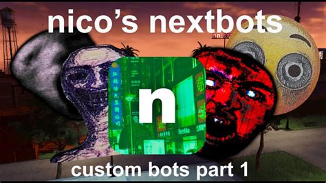 Nicos Nextbots Custom Bots Part 1 Ordinarys Version Youtube