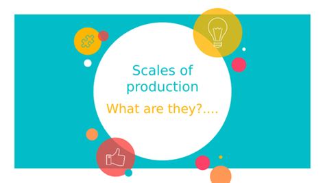 Scales Of Production Lesson Tasks Teaching Resources