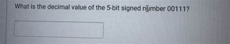 solved what is ﻿the decimal value of ﻿the 5 bit signed
