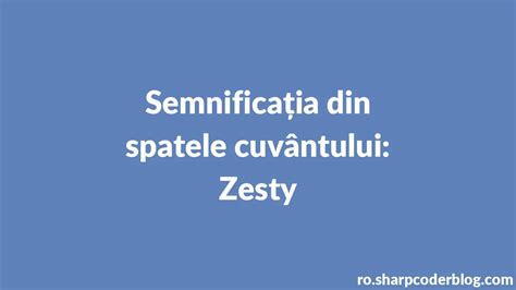 Semnificația Din Spatele Cuvântului Zesty Sharp Coder Blog