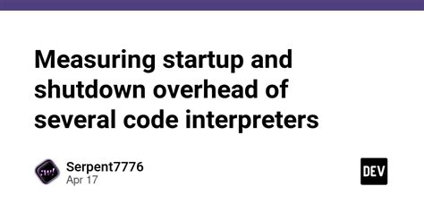 Measuring Startup And Shutdown Overhead Of Several Code Interpreters Dev Community