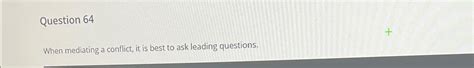 Solved Question 64When Mediating A Conflict It Is Best To Chegg Com
