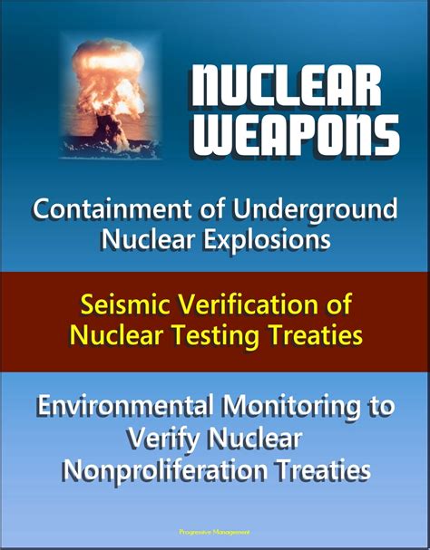 Nuclear Weapons Containment Of Underground Nuclear Explosions Seismic Verification Of Nuclear