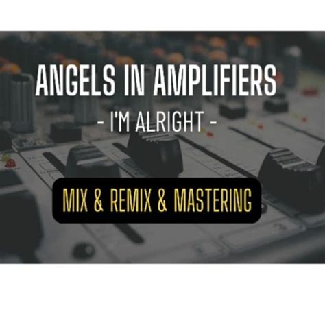 stream angels in amplifiers i m alright mix and mastering remix by