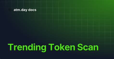 trending token scan atm day docs