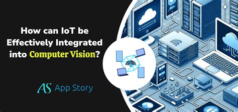 How Can Iot Be Effectively Integrated Into Computer Vision Appstoryorg