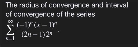 Solved The radius of convergence and interval of convergence | Chegg.com