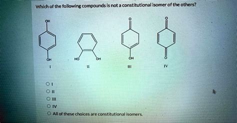 SOLVED: Which of the following compounds is not a constitutional isomer of the others? 0Iv 0 All ...