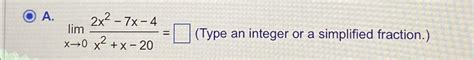 Solved A Limx→02x2 7x 4x2x 20 Type An Integer Or A