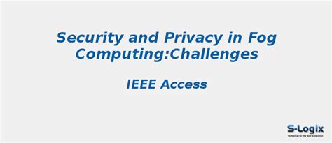 Security And Privacy In Fog Computingchallenges S Logix