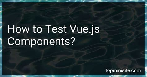 How To Test Vue Js Components In