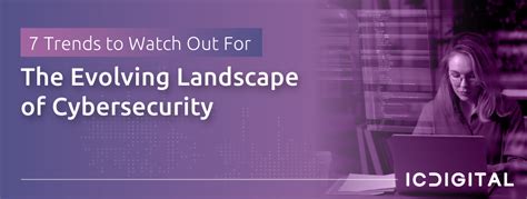 The Evolving Landscape Of Cybersecurity 7 Trends To Watch Out For Ic
