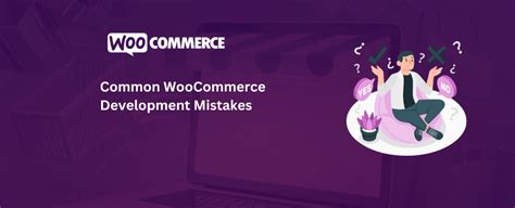 Common Woocommerce Development Mistakes And How To Avoid Them