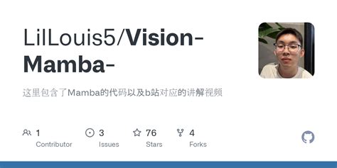 GitHub LilLouis Vision Mamba 这里包含了Mamba的代码以及b站对应的讲解视频