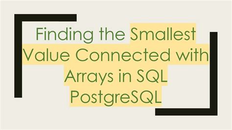 Finding The Smallest Value Connected With Arrays In Sql Postgresql Youtube