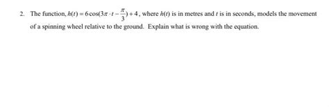 solved 2 the function h t 6cos 3π⋅t−3π 4 where h t is