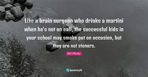 Like A Brain Surgeon Who Drinks A Martini When Hes Not On Call The S