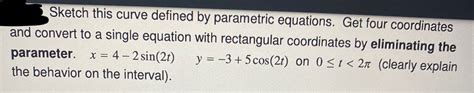 Solved Sketch This Curve Defined By Parametric Equations Chegg