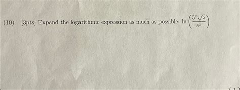 Solved 10 3pts ﻿expand The Logarithmic Expression As Much