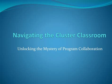 Ppt Navigating The Cluster Classroom Powerpoint Presentation Free
