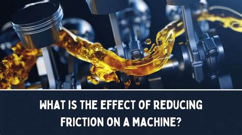 What Is The Effect Of Reducing Friction On A Machine