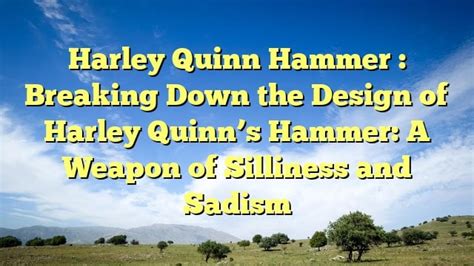 Harley Quinn Hammer Breaking Down The Design Of Harley Quinns Hammer