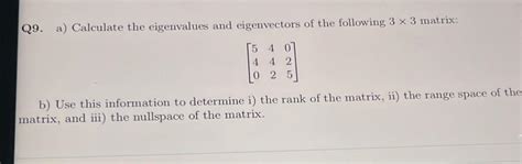Solved Q9 A Calculate The Eigenvalues And Eigenvectors Of