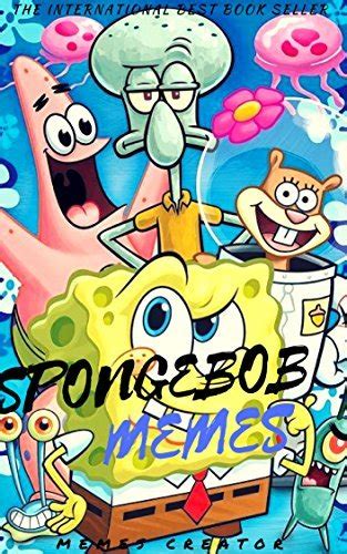 Spongegbob Memes The Ultimate Book Of Spongebob Memes By Memes Goodreads
