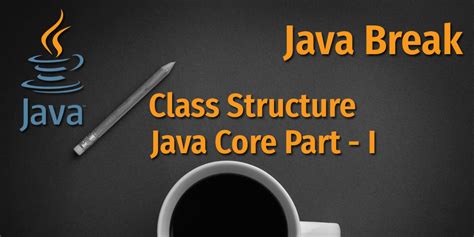 Java Break Class Structure Java Core Part I Rastcodes