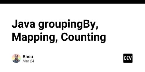 Java Groupingby Mapping Counting Dev Community