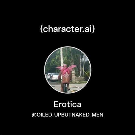 Erotica Oiledupbutnakedmen Characterai Personalized Ai For