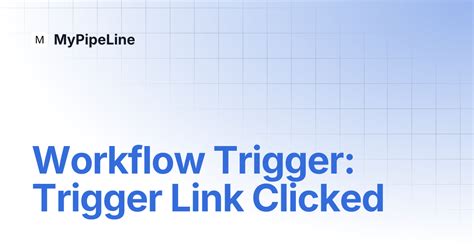 Workflow Trigger Trigger Link Clicked MyPipeLine