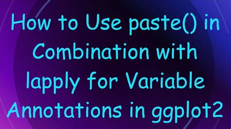How To Use Paste In Combination With Lapply For Variable Annotations In Ggplot2 Youtube
