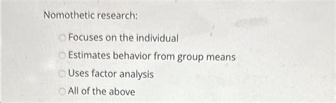 Solved Nomothetic Researchfocuses On The