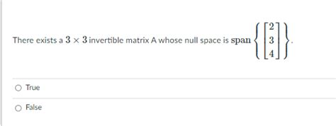 Solved There Exists A 3 X 3 Invertible Matrix A Whose Null