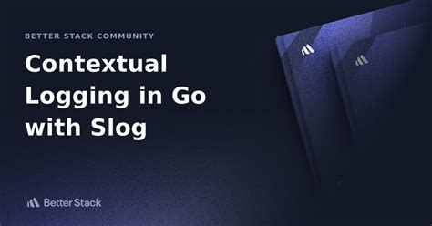 Contextual Logging In Go With Slog Better Stack Community