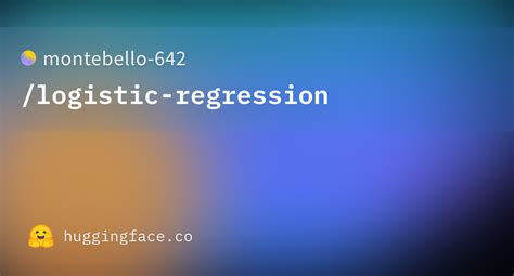 Montebello 642logistic Regression · Hugging Face