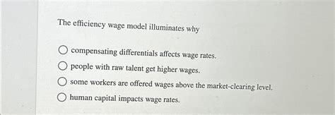 Solved The Efficiency Wage Model Illuminates Why
