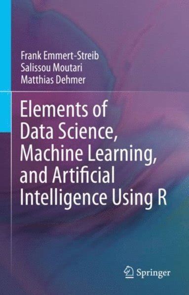 Elements Of Data Science Machine Learning And Artificial Intelligence