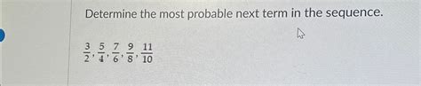 Solved Determine The Most Probable Next Term In The