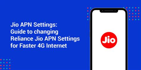 Jio APN Settings Guide To Changing Reliance Jio APN Settings For Faster G Internet